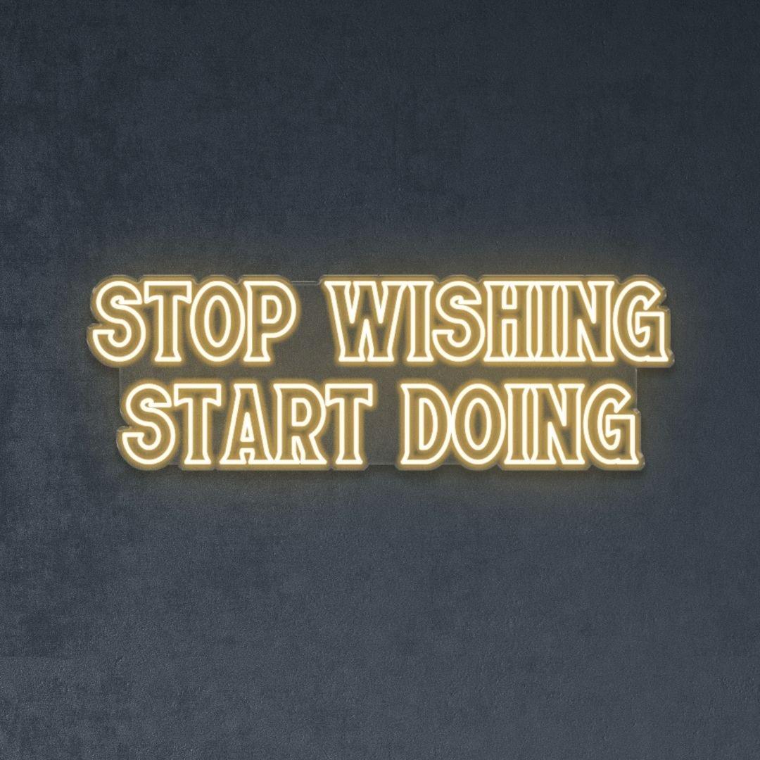 Custom LED Neon Sign: Stop wishing start doing| Neonific – Neonific.com